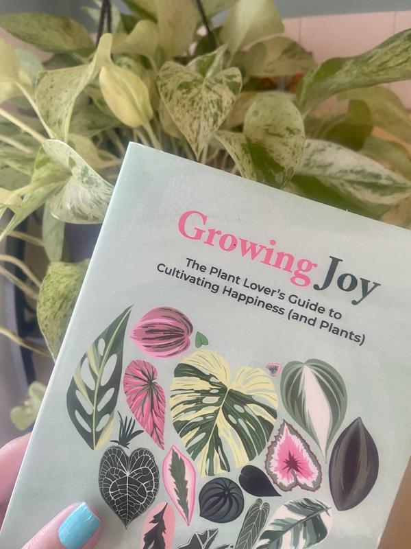Growing Joy: The Plant Lover's Guide to Cultivating Happiness (and ...